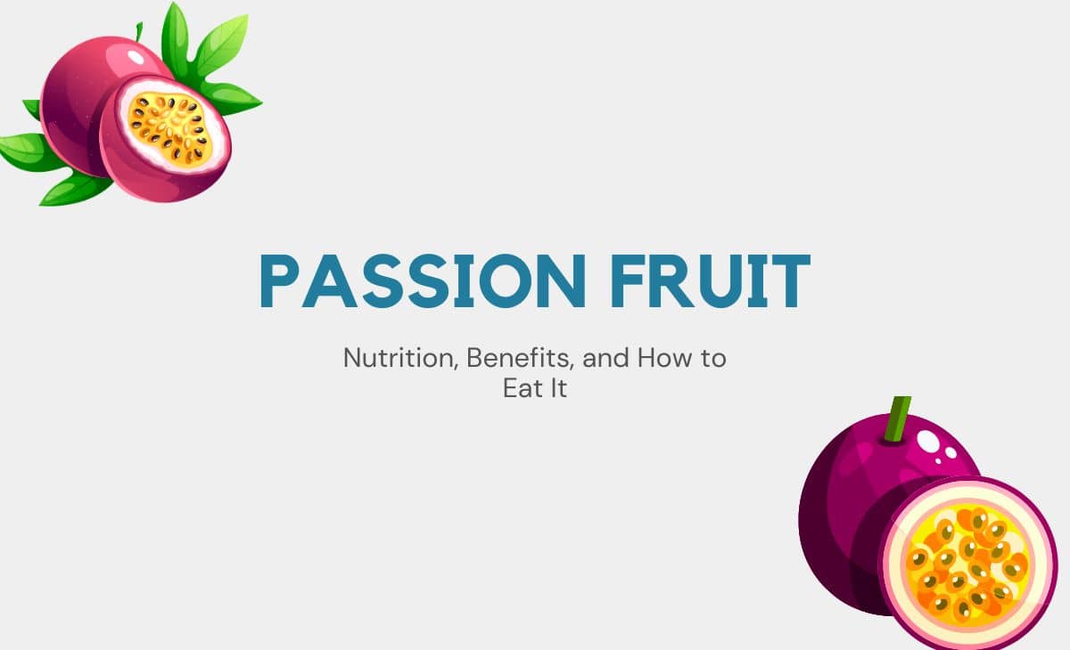 Passion Fruit: Nutrition, Benefits, and How to Eat It - Resurchify